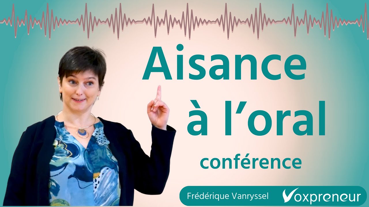 Maîtrisez l’art de l’aisance à l’oral : conférence vidéo - Voxpreneur ...